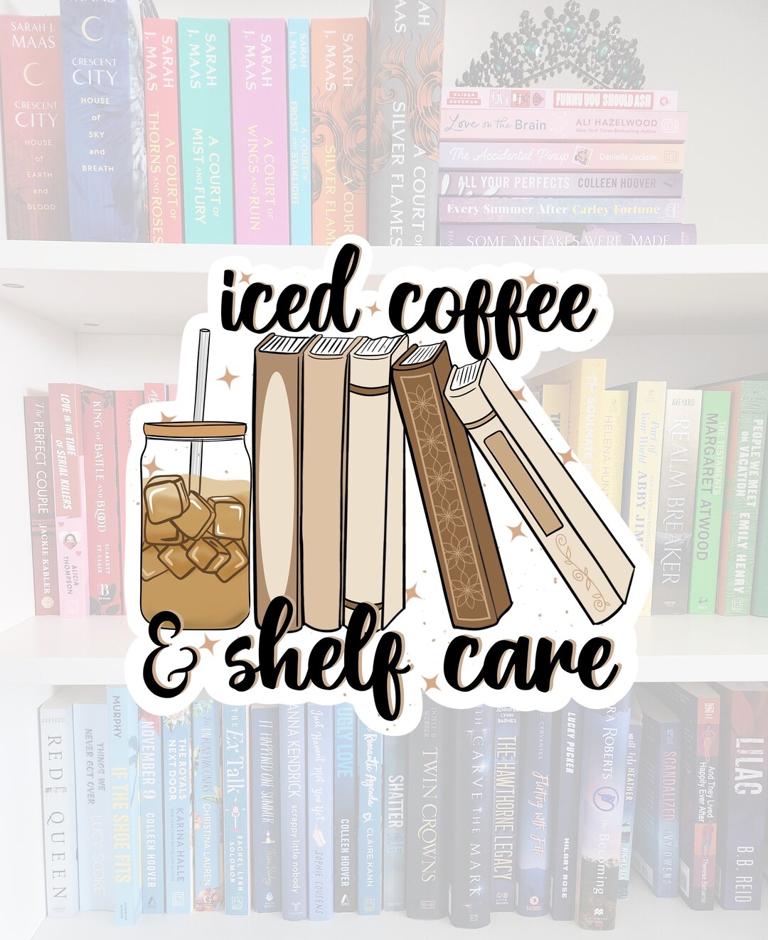 Iced Coffee and Shelf Care STICKER Bookish Stickers Booktok Reader ...