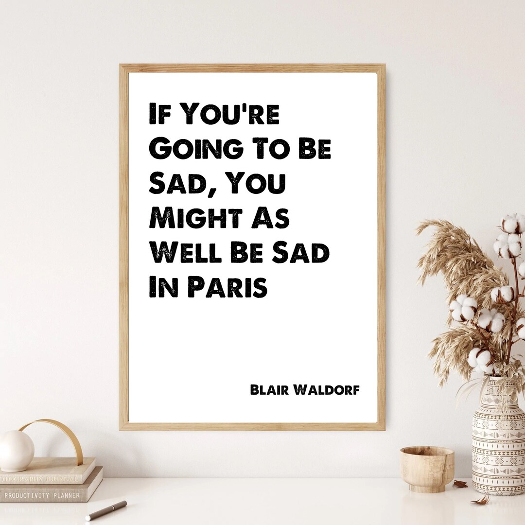 Blair Waldorf, Quote, Gossip Girl, Be Sad in Paris, Wall Print ...