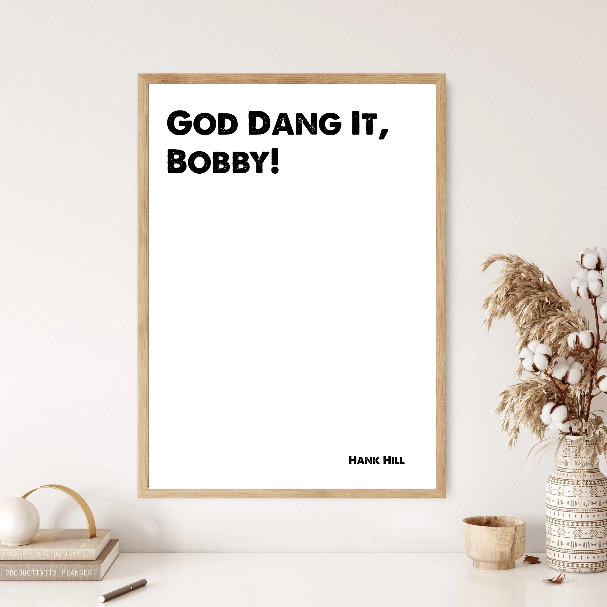 King of the Hill Hank Quote God Dang It Bobby Wall Print - Etsy