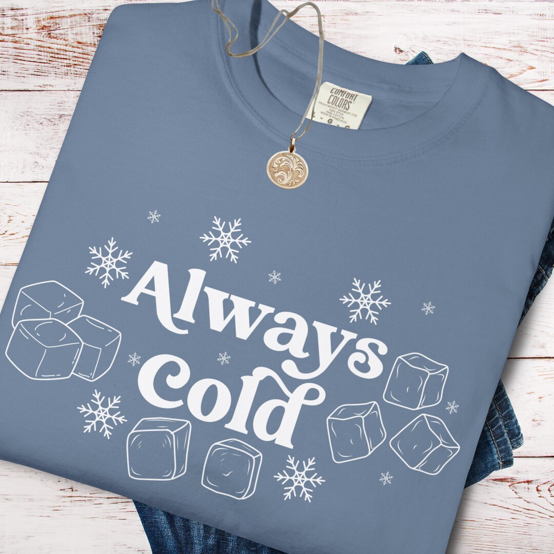 Custom Always Cold Shirt, Funny Mom Crewneck Shirt, Funny Cold Shirt ...