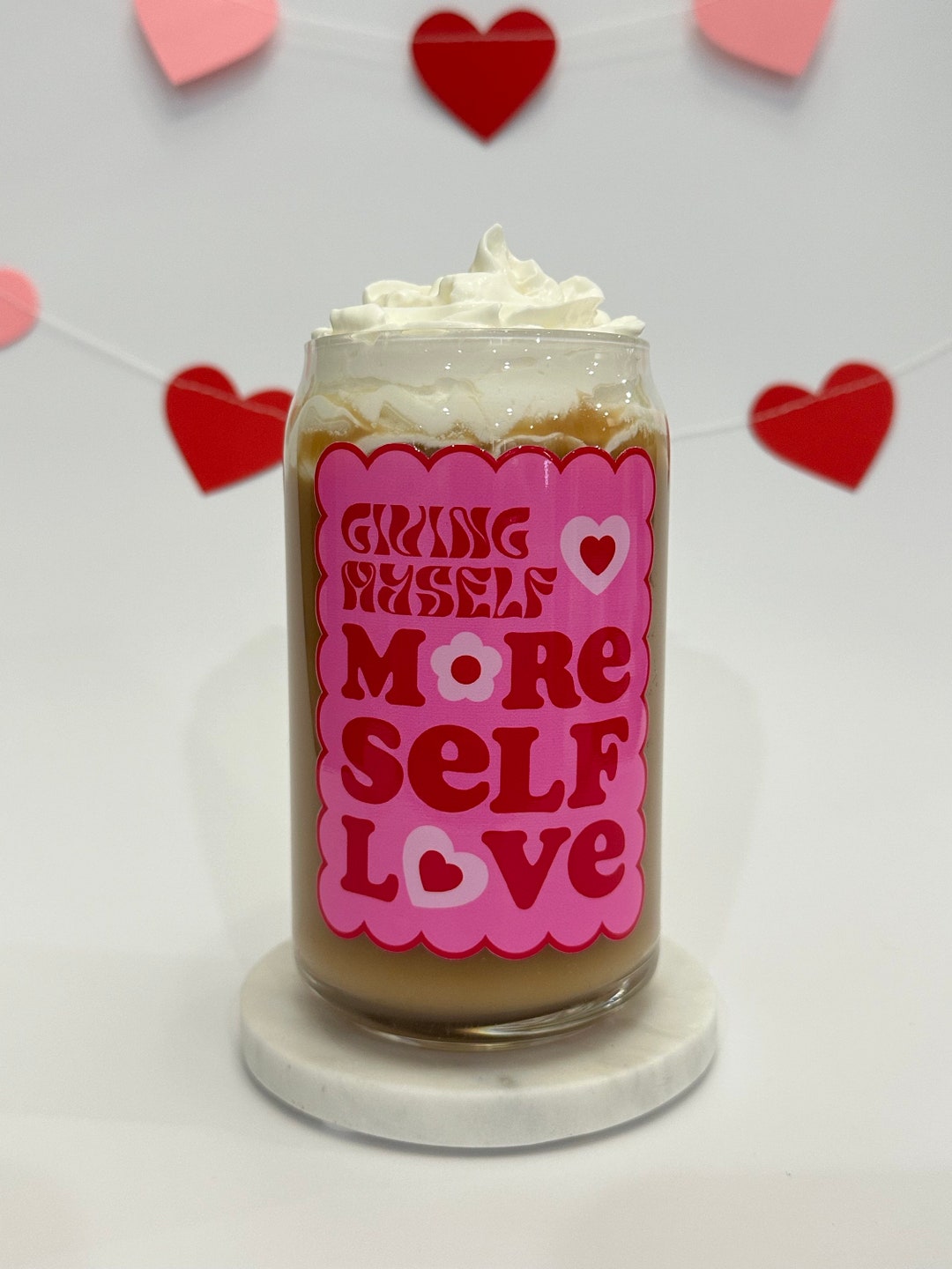 Giving Myself More Self Love,valentines Iced Coffee Glass,self Love ...