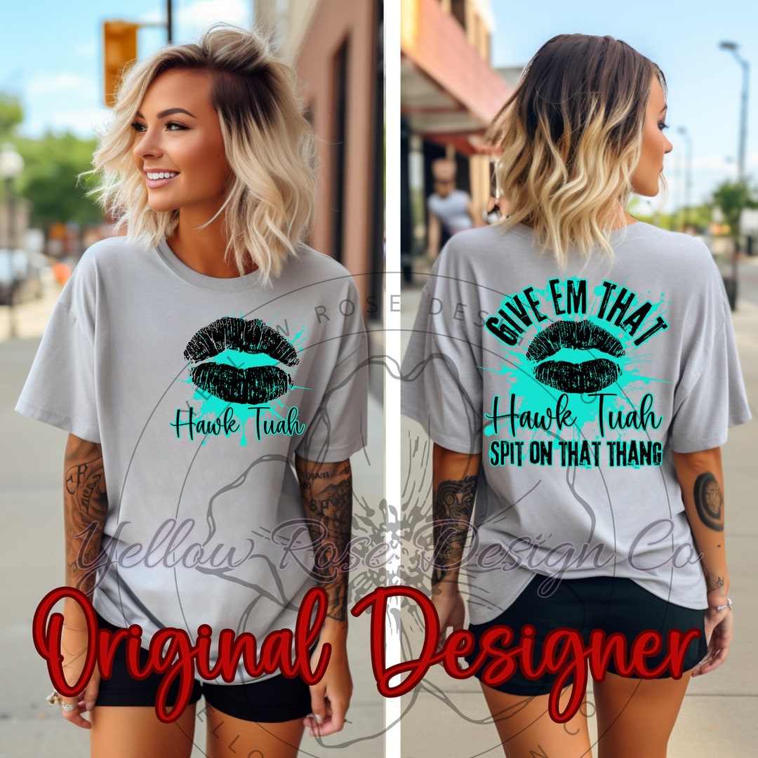 HAUK TUAH PNG, Give Em That Hawk Tuah Png, Funny Tshirt Png, Hauk Tuah ...