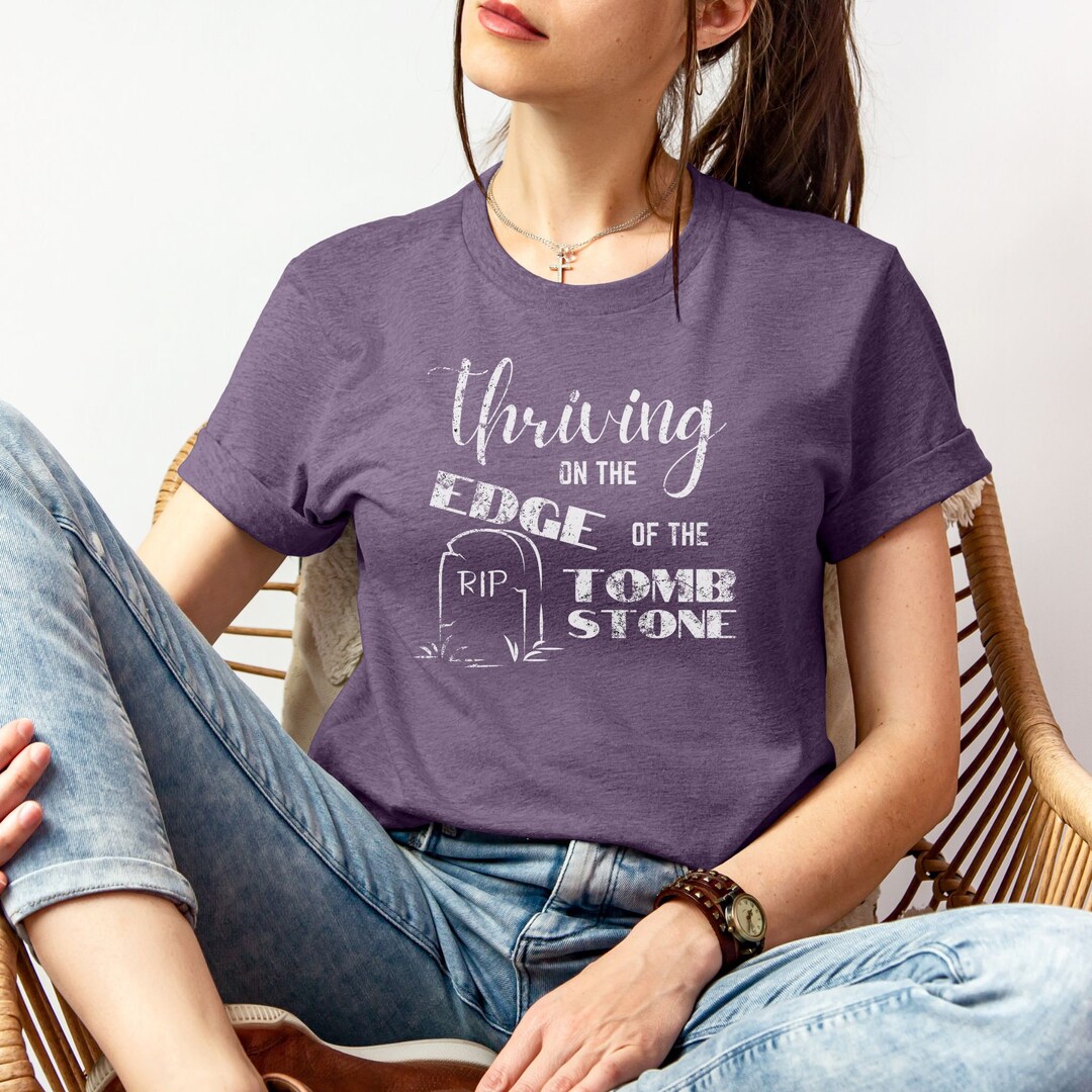 Funny Birthday Shirt, 30th, 40th, Thriving on the Edge of the Tombstone ...