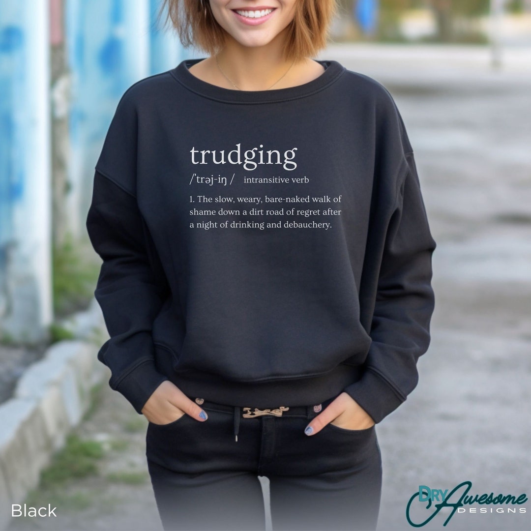 Trudging Definition Sweatshirt/hoodie, Great Gift for Her, Him, A ...