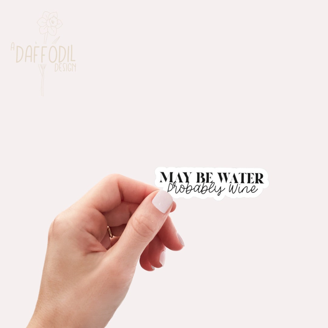 Maybe Water Probably Wine, Vinyl Water Resistant Sticker, Kiss-cut ...