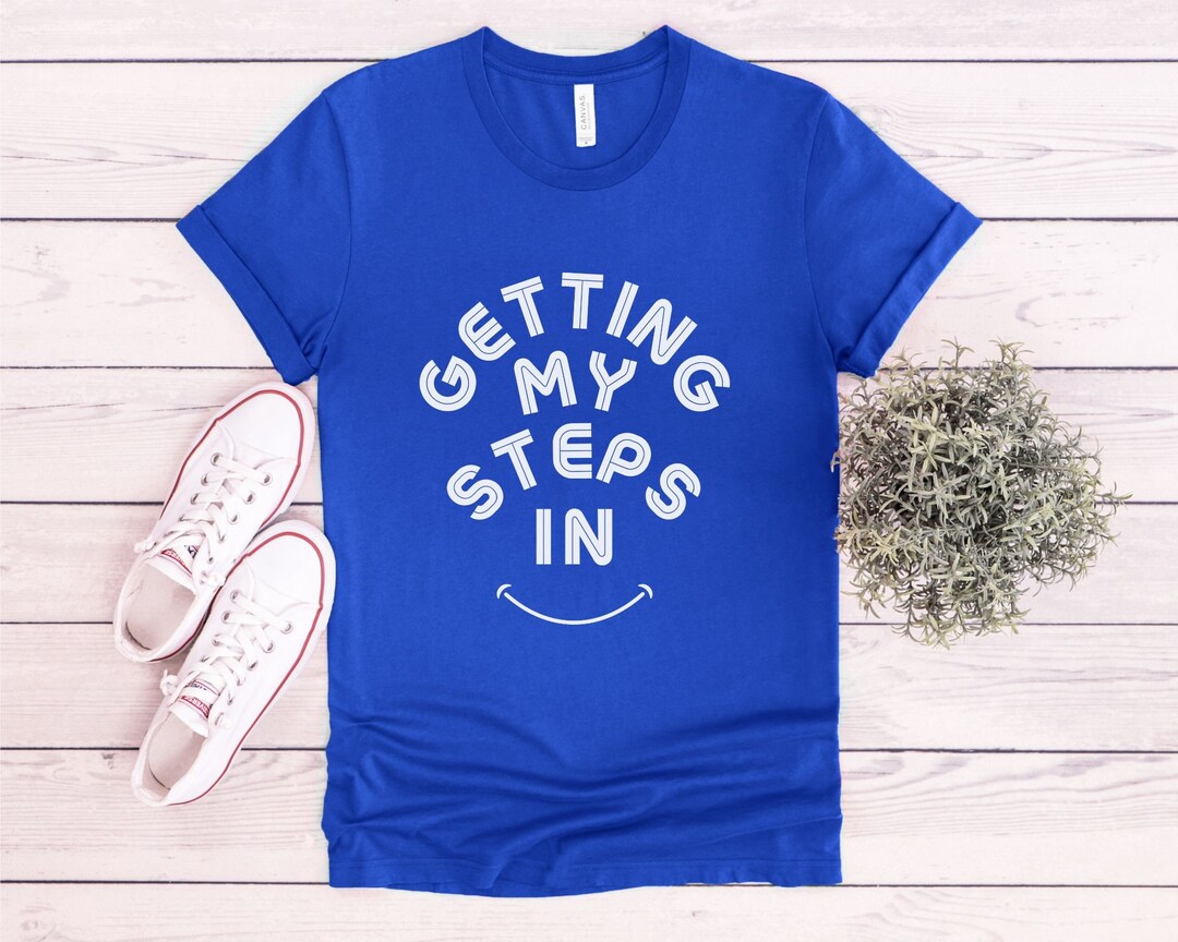 Getting My Steps in Shirt Walk Run Tee Fitness Tee Workout - Etsy