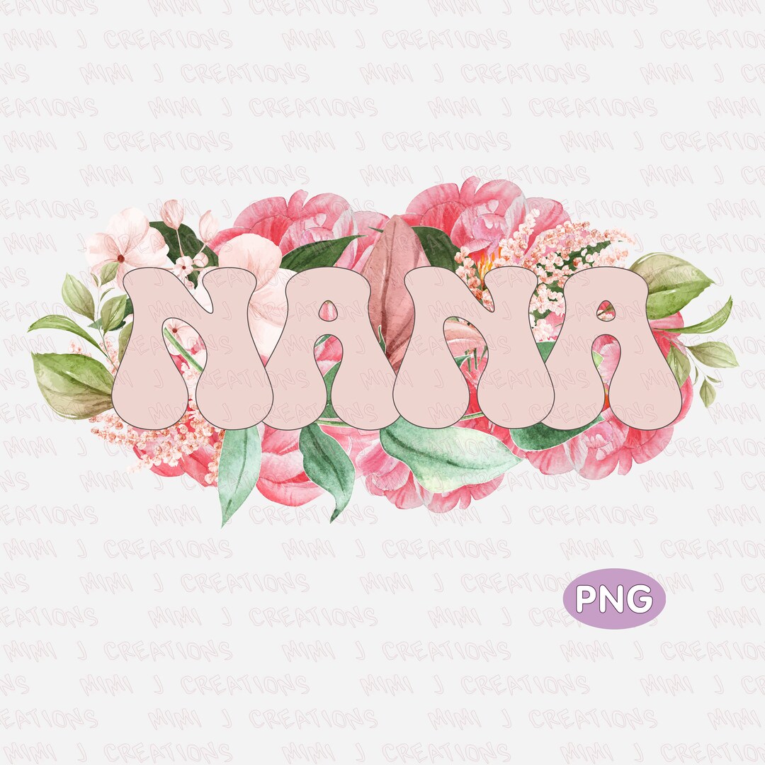 Floral Nana Png, Nana Flower Png, Mother's Day Png, Nana Groovy, Boho Grandma PNG, Cool Mom PNG ...