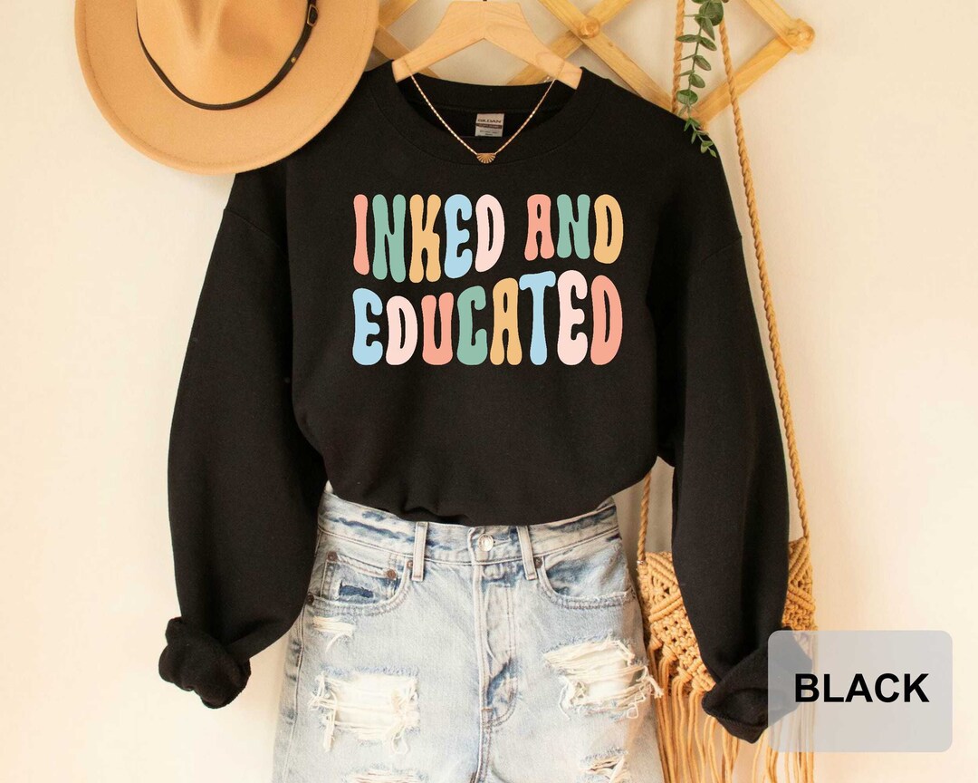 Inked and Educated Sweatshirt Tattoo Lover Sweatshirt Tattoo Artist ...