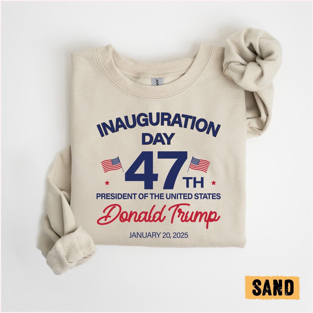 47th US President Inauguration Sweatshirt President Donald Trump ...