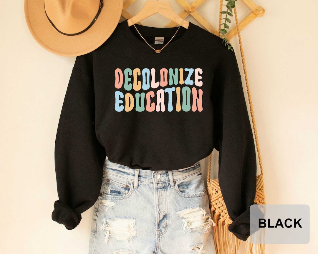 Decolonize Education Sweatshirt Political Activist Protest Sweatshirt ...