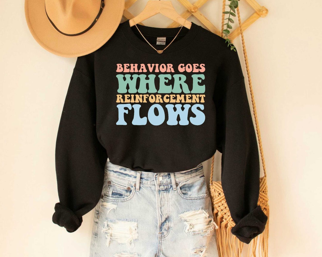 Behavior Goes Where Reinforcement Flows Sweatshirt or Hoodie, Applied ...