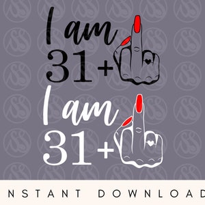 32nd Birthday Middle Finger SVG: I Am 31 Plus (digital Download) - Etsy