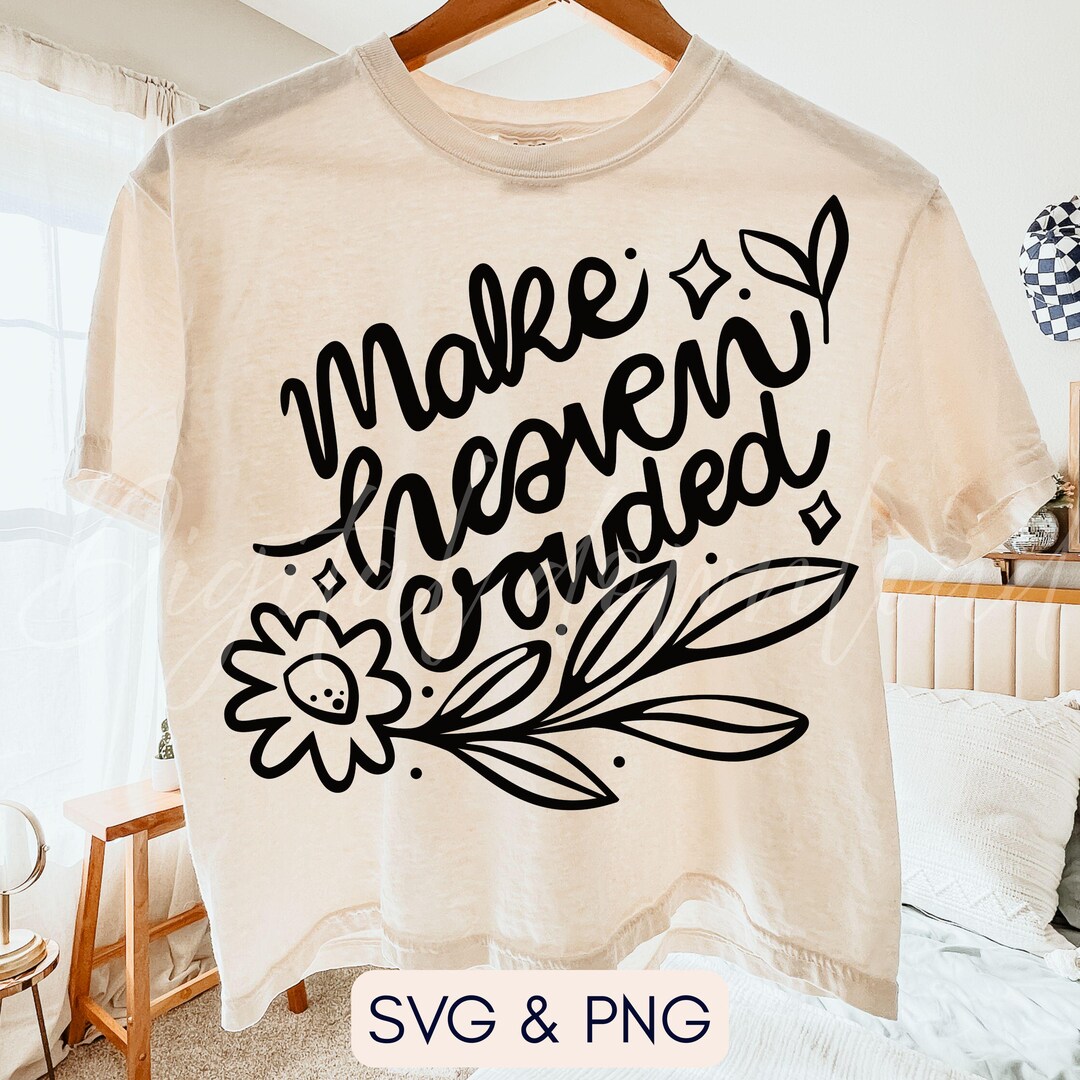Make Heaven Crowded SVG, Floral Christian Png, Religious Sweatshirt ...