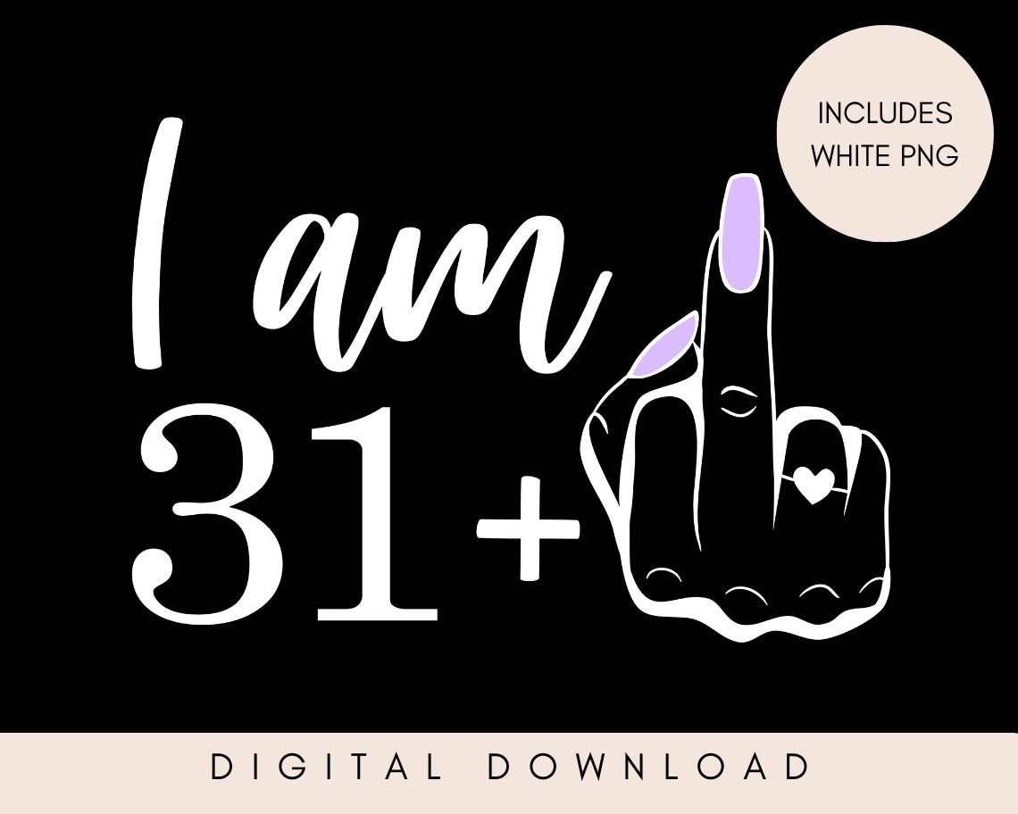 32nd Birthday Middle Finger SVG: I Am 31 Plus (digital Download) - Etsy