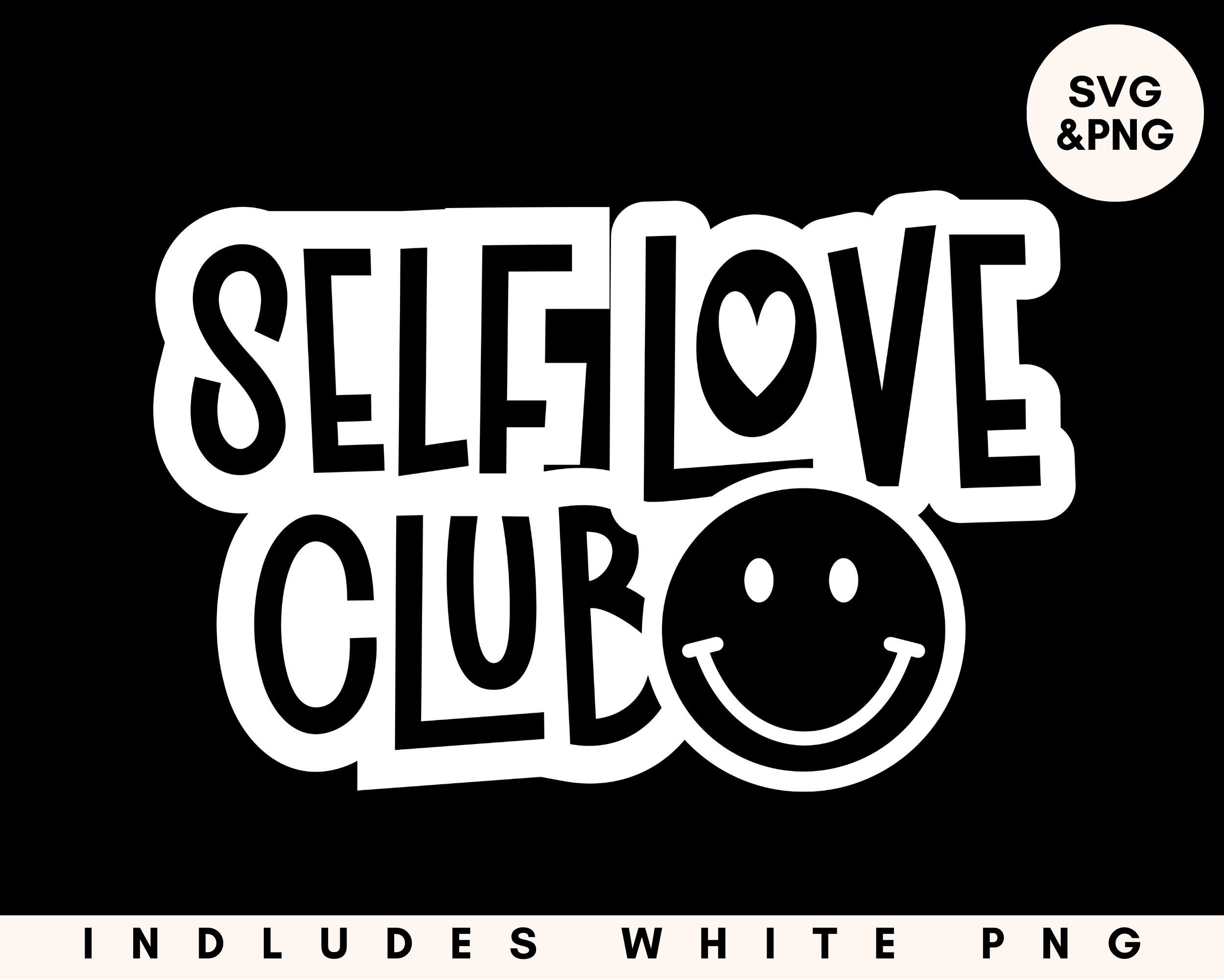 Self Love Club Svg, Self Love Club Png, Self Love Svg, Smiley Face Svg ...