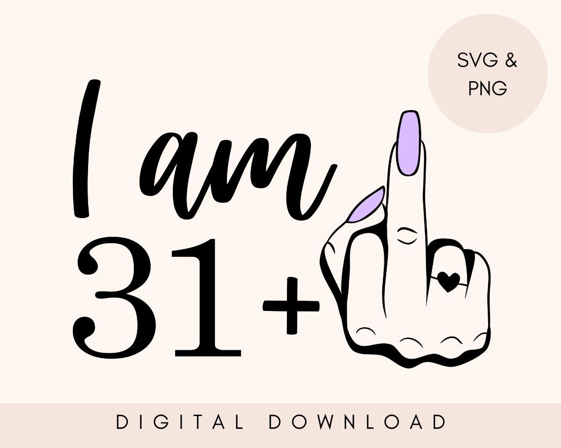 32nd Birthday Middle Finger SVG: I Am 31 Plus (digital Download) - Etsy