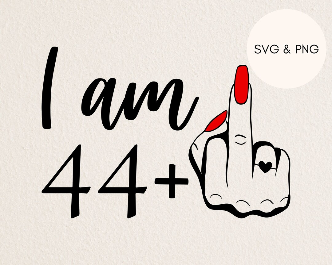 45th Birthday Svg Female,i Am 44 Plus Middle Finger Svg, 45th Svg, Svg for 45th Birthday, Rude ...