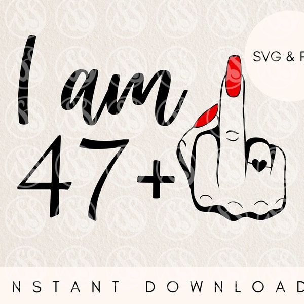 I Am 47 Plus Middle Finger Svg - Etsy