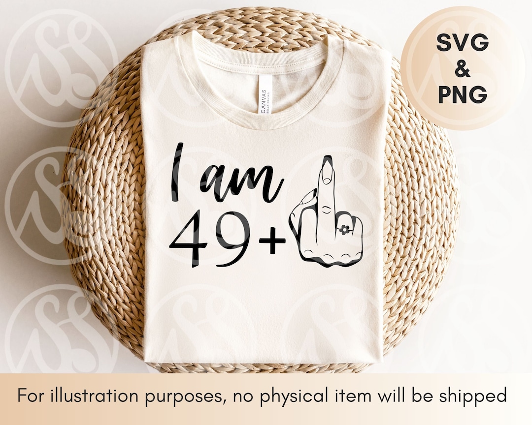 50th Birthday Svg Funny I Am 49 Plus Middle Finger Svg 50th - Etsy