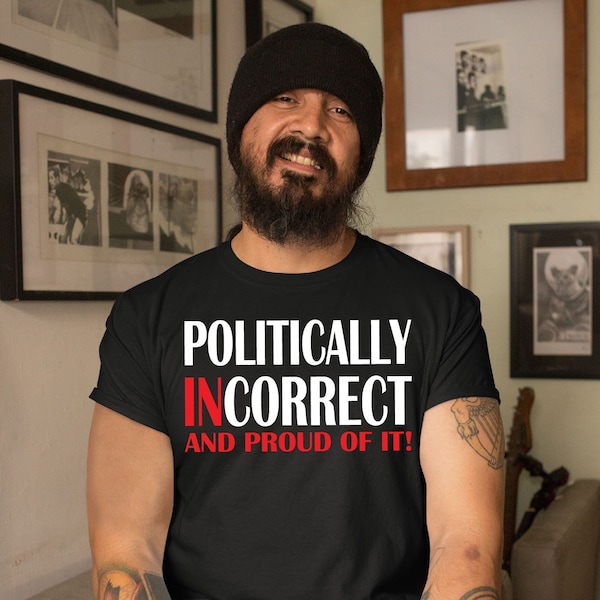 Politically Incorrect Shirts - Etsy