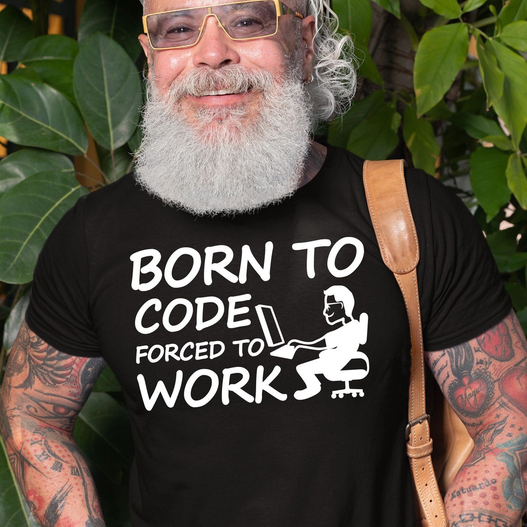 Born to Code Forced to Work Shirt, Funny Computer Programmer Gift, Coding Lover Gift, Coding is ...
