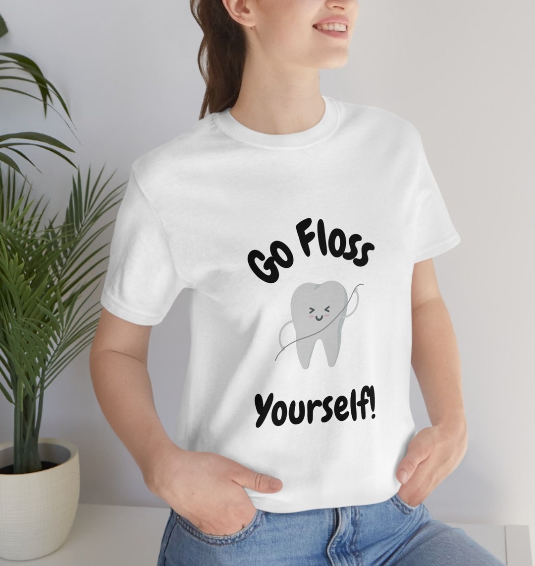 Go Floss Yourself Jersey Short Sleeve Tee, Gender Neutral Dental Shirt ...