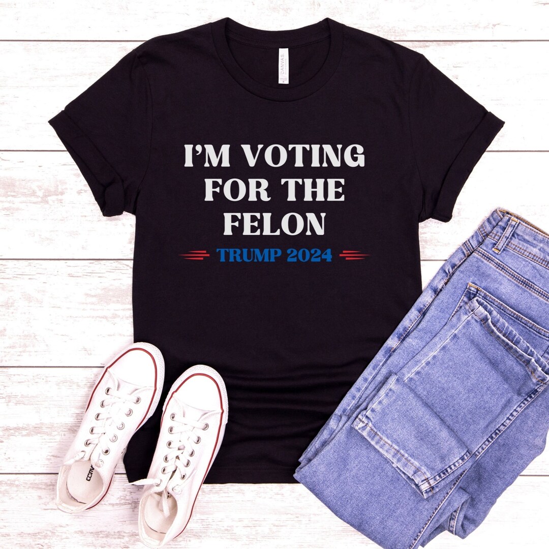 Vote Felon Shirt, Funny Pro Trump 2024 Tee Shirt, Maga Tee Shirt, 2024 ...
