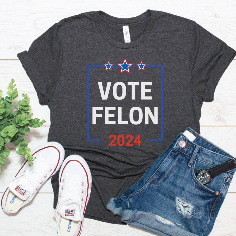 Vote Felon 2024 Shirt, Funny Pro Trump Tee Shirt, Republican Shirt ...