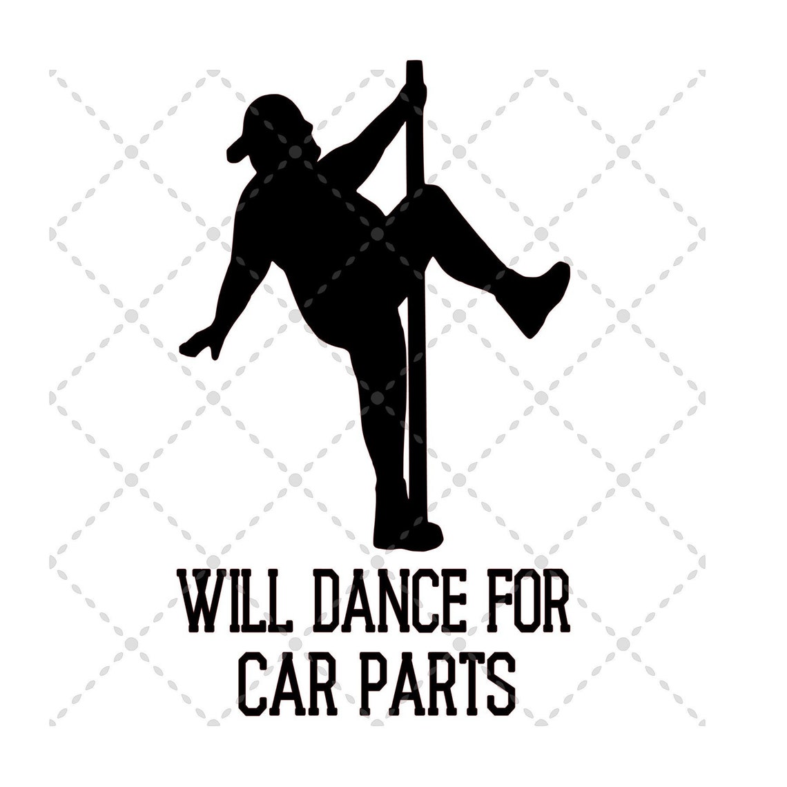 Will Dance for Car Parts Svg File SVG PNG JPG Silhouette & Cricut Cut ...