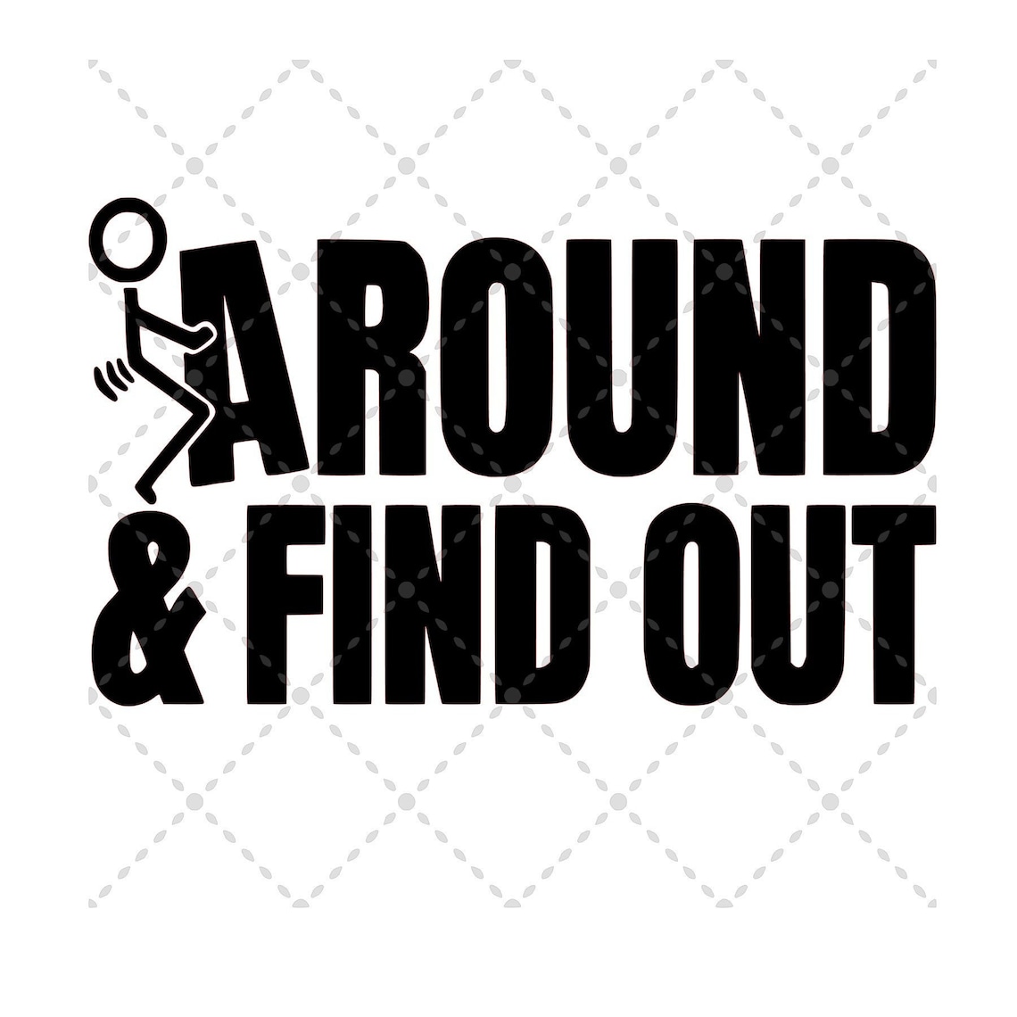 F Around & Find Out Svg File SVG PNG JPG Silhouette / Cricut Cut File ...