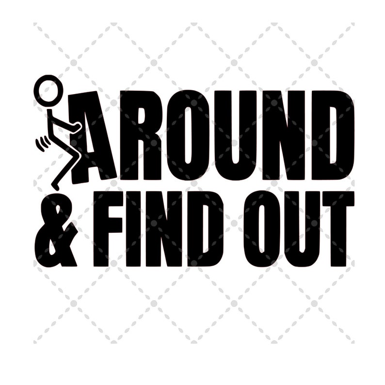F Around & Find Out Svg File SVG PNG JPG Silhouette / Cricut Cut File ...