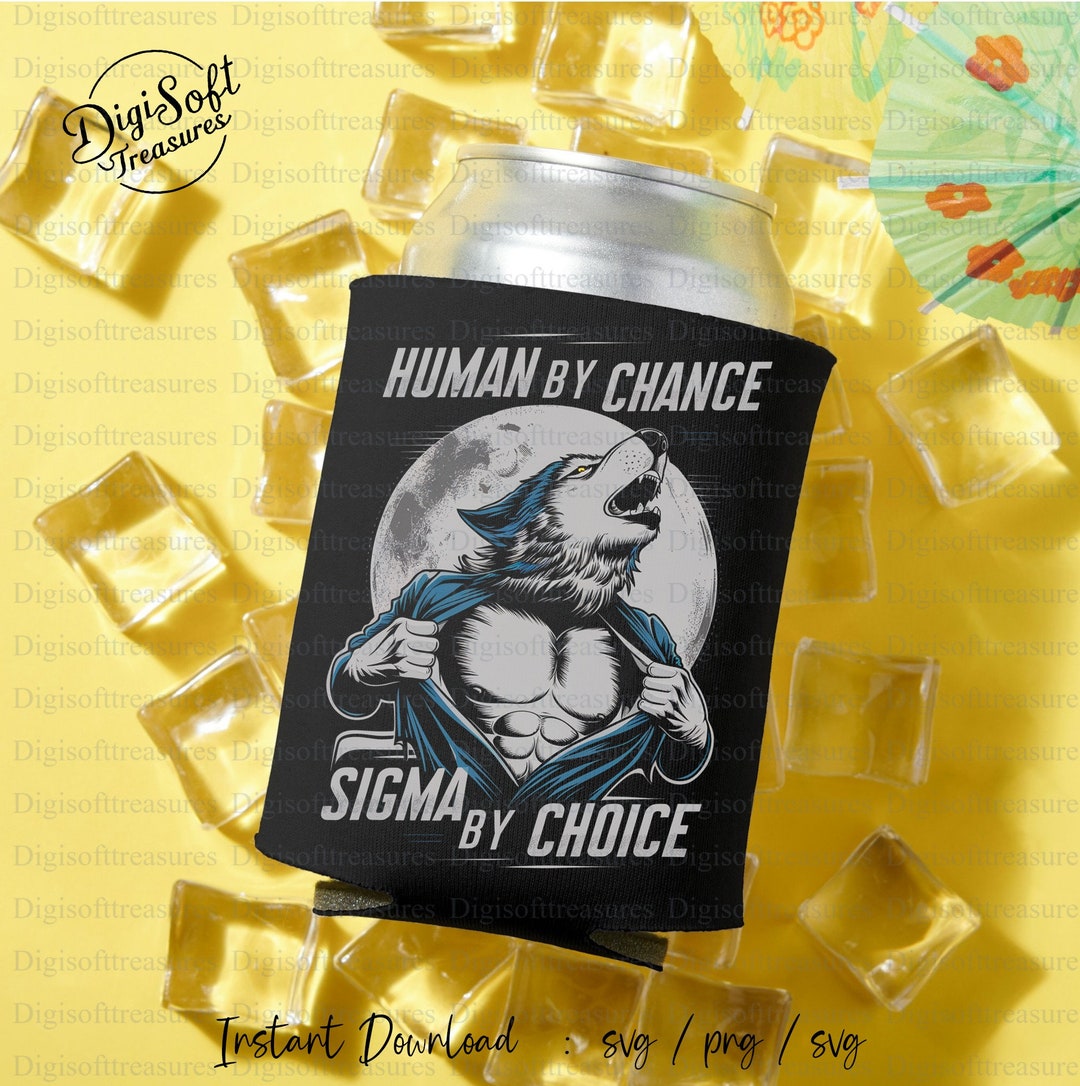 Human by Chance Sigma by Choice Svg Png, Sigma Male Png, Meme Lover Svg ...