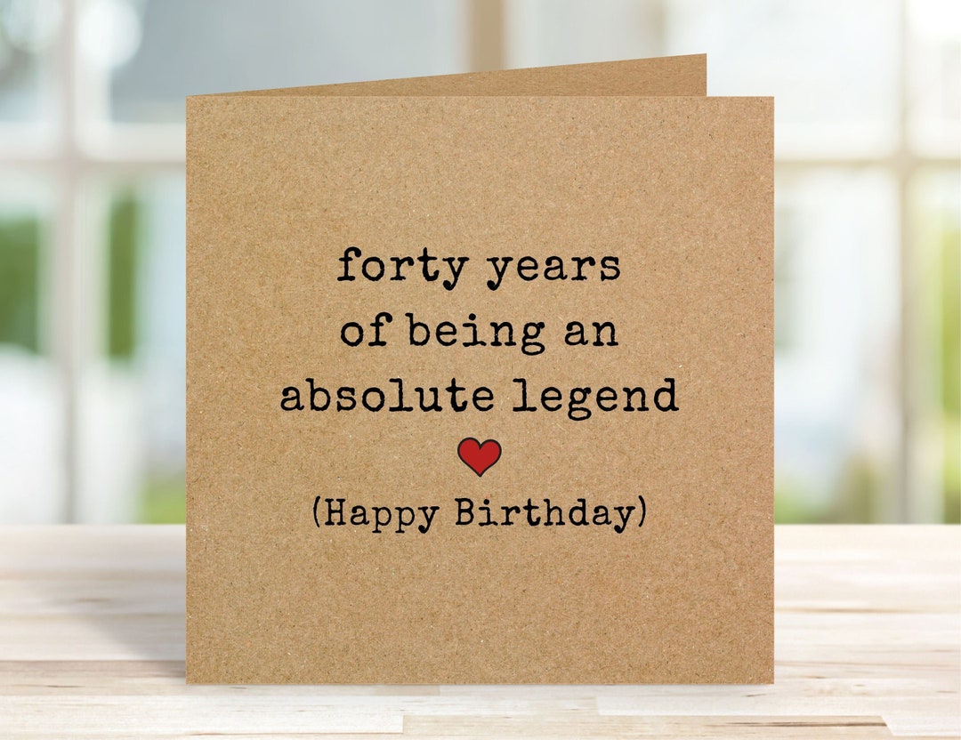 Funny Birthday Card, Forty Years of Being an Absolute Legend, 40th ...