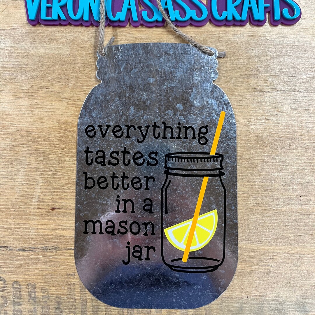 Everything Tastes Better in a Mason Jar; Mason Jar Metal Sign; Summer ...