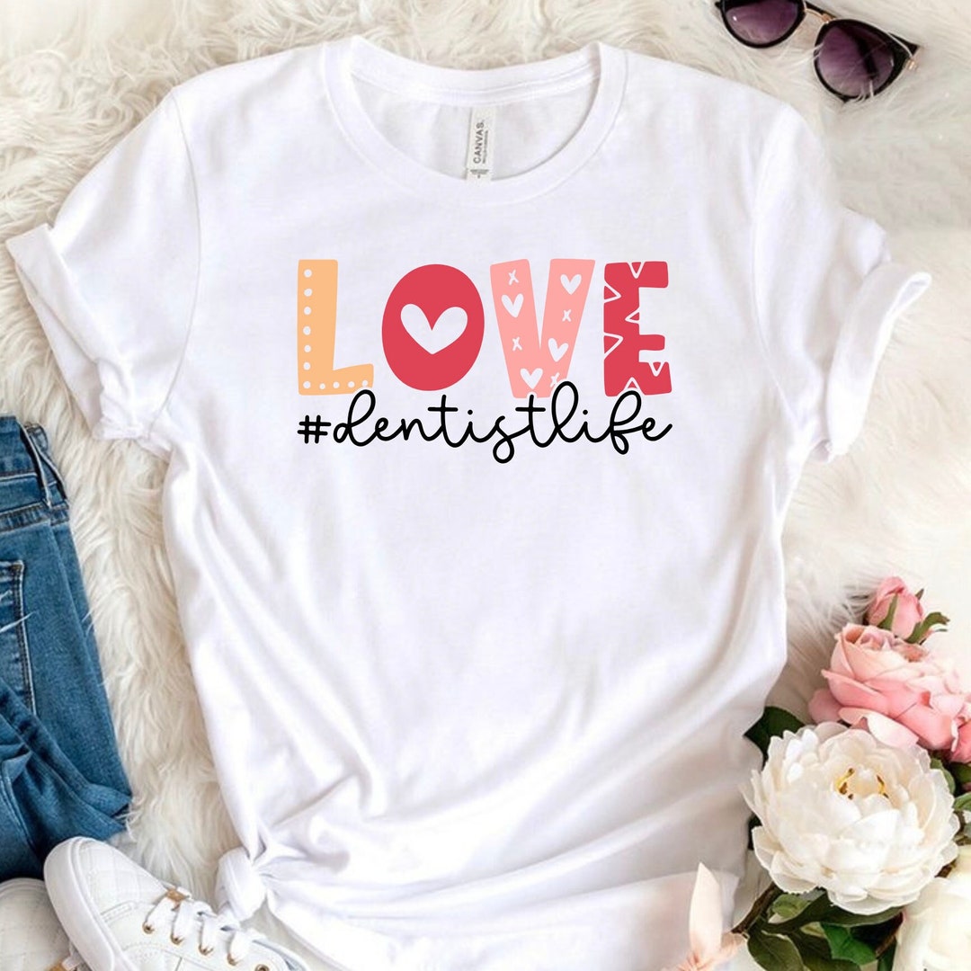 Love Dentist Life | Dentist Life | Dentist | Dentist Shirts | Dental ...