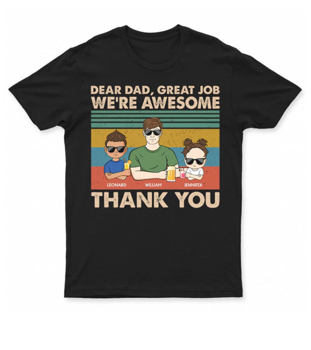 Dear Dad Great Job We're Awesome Thank You Young, T Shirt, Birthday ...