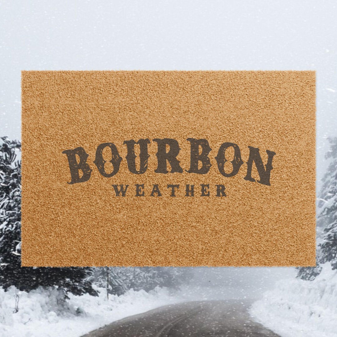 Bourbon Weather Welcome Home Doormat, Holiday Decor, Whiskey Entryway ...