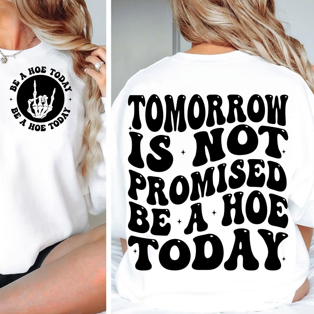 Tomorrow is Not Promised Be A Hoe Today Svg & Png, Sarcasm Svg Cutting ...
