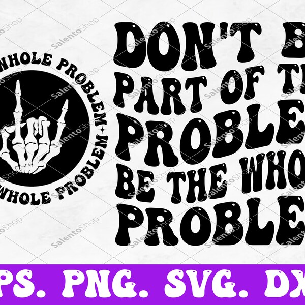 Dont Be Part of the Problem, Be the Whole Problem Svg - Etsy