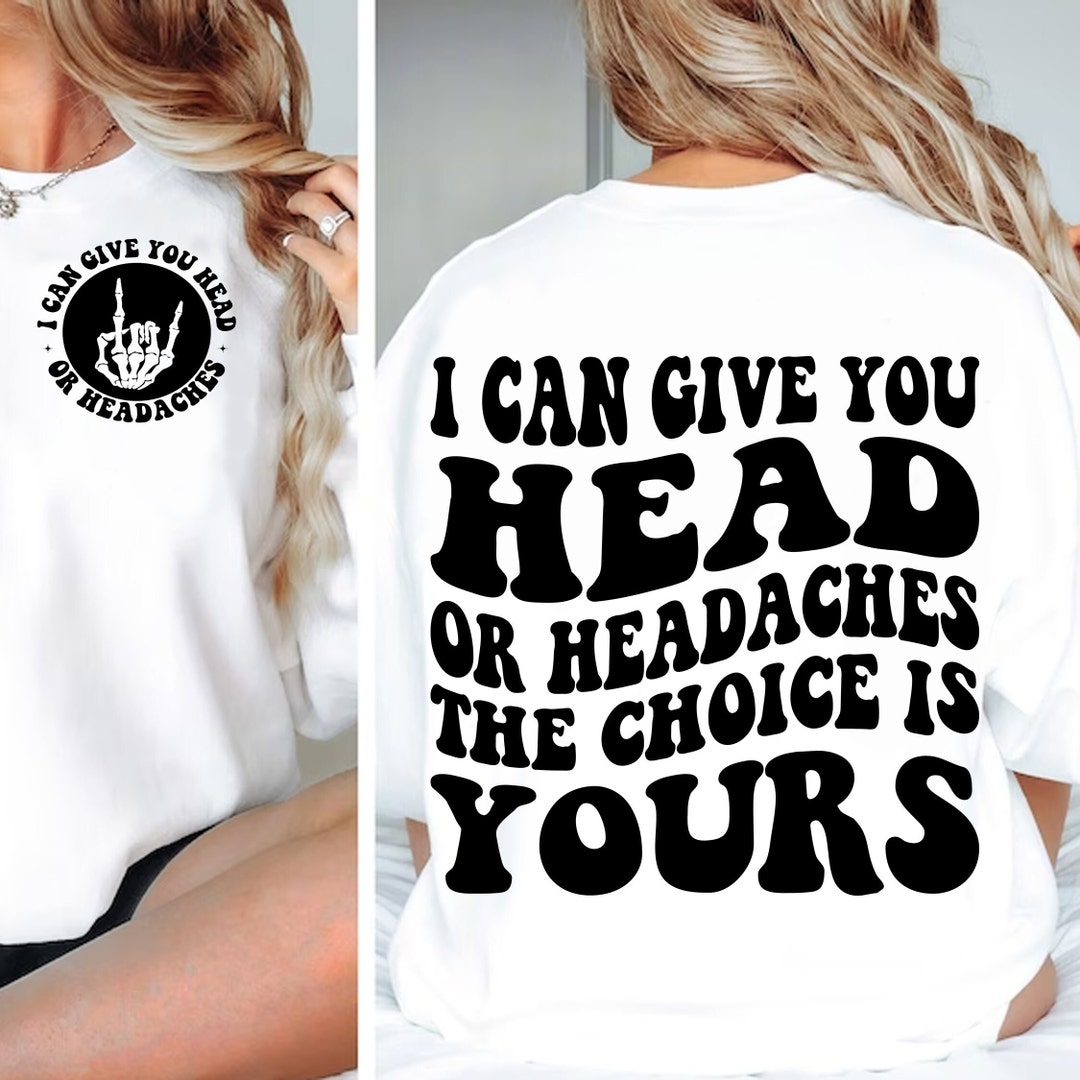 I Can Give You Head or Headaches Svg & Png, Svg Cutting File, Sarcasm ...