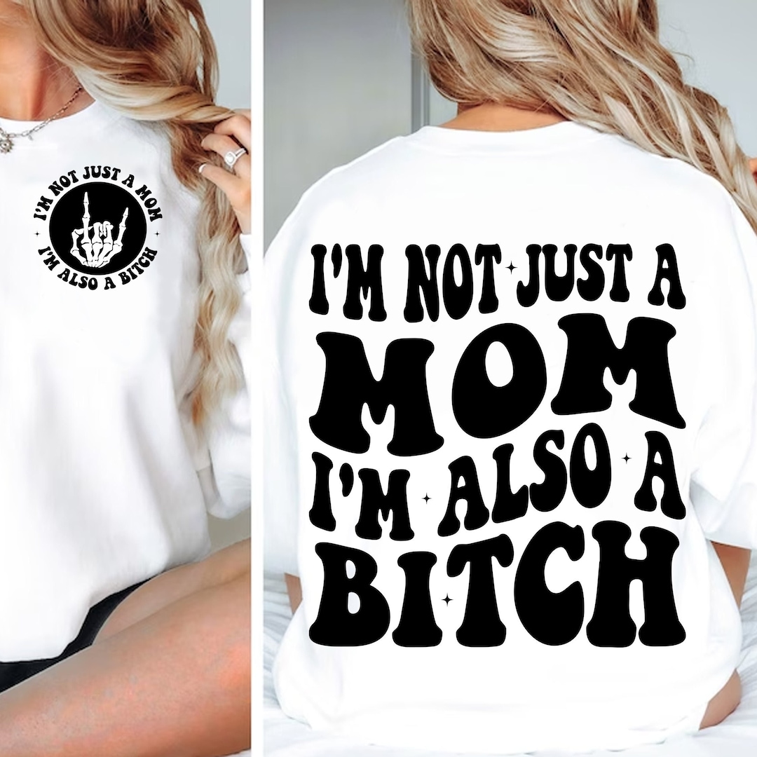 I'm Not Just A Mom I'm Also A Bitch Svg & Png, Mom Svg, Svg Cutting ...