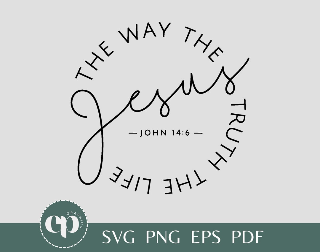 Jesus the Way the Truth the Life SVG PNG EPS | Jesus is the Way Svg ...