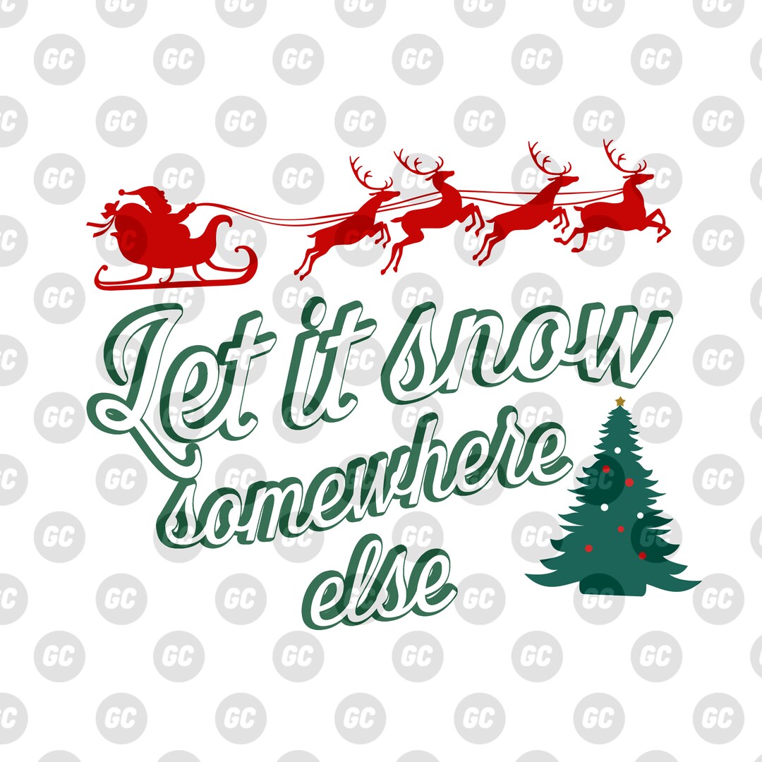 Let It Snow Somewhere Else Png | Winter Png | Holidays Png - Etsy