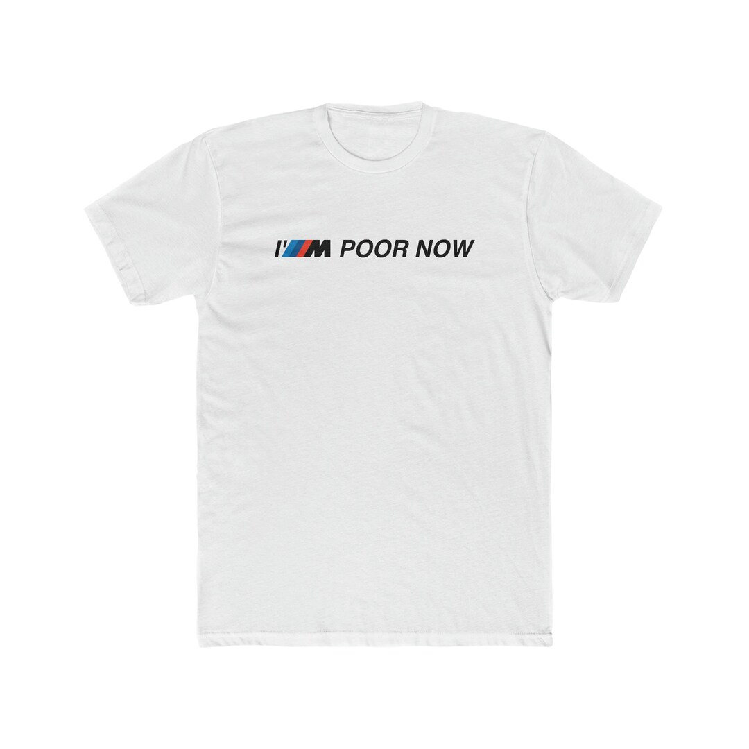 bmw-m-t-shirt-i-m-poor-now-tshirt-funny-bmw-tee-car-etsy