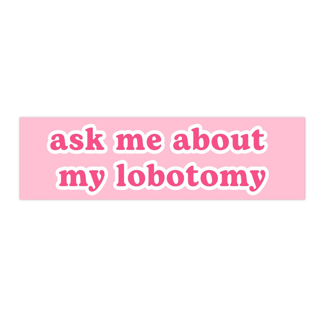 Ask Me About My Lobotomy | Funny Meme Car Bumper Sticker | Custom Genz ...