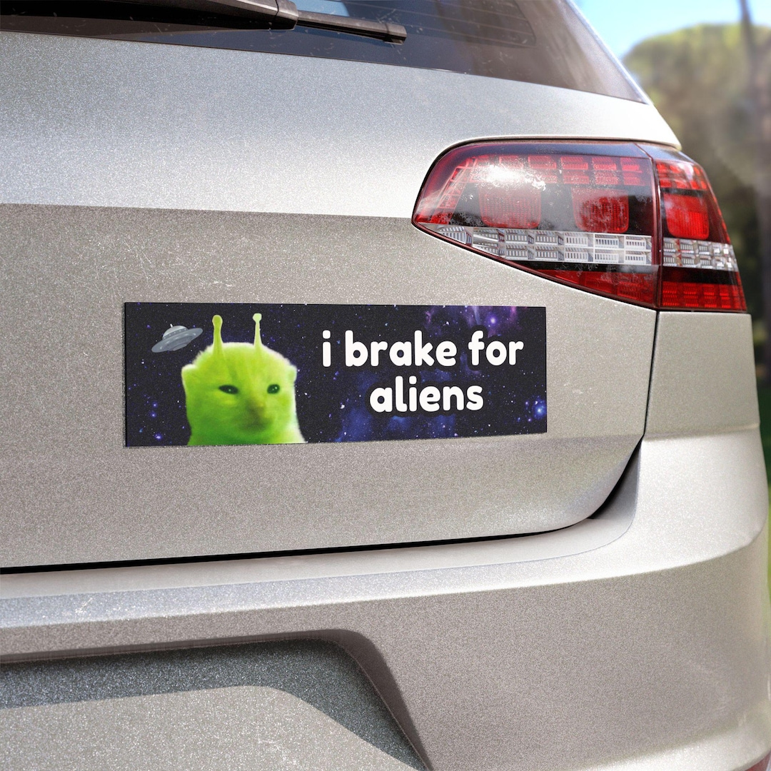 Alien Cat Car Bumper Magnet | I Brake for Aliens | Funny Space Cat Meme ...