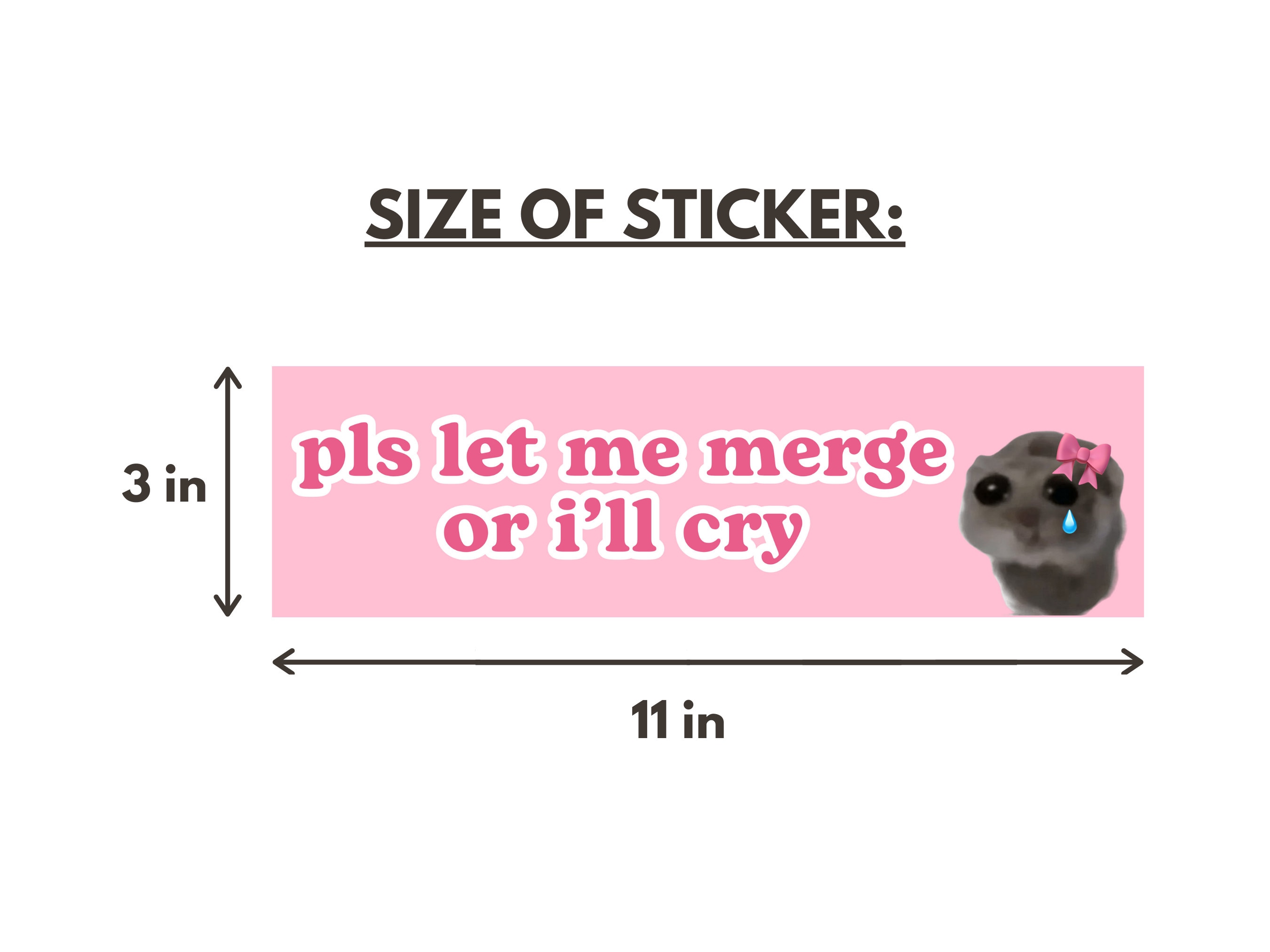 Pls Let Me Merge or I'll Cry Sad Hamster Meme Car Bumper Sticker Crying ...