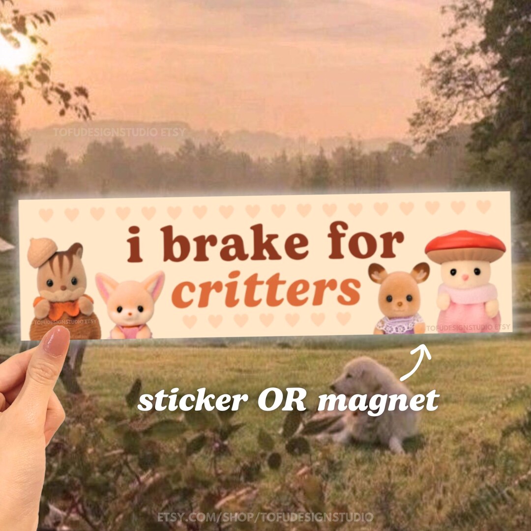 I Brake for Critters | Cute Car Bumper Sticker OR Magnet | Funny Meme ...