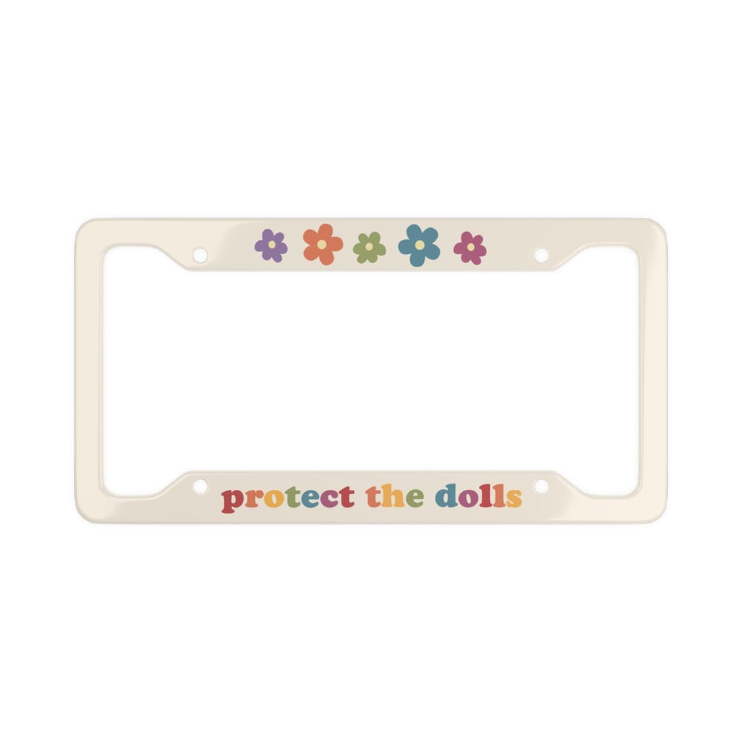 Protect the Dolls | Aluminum License Plate Frame | Gender Equality ...