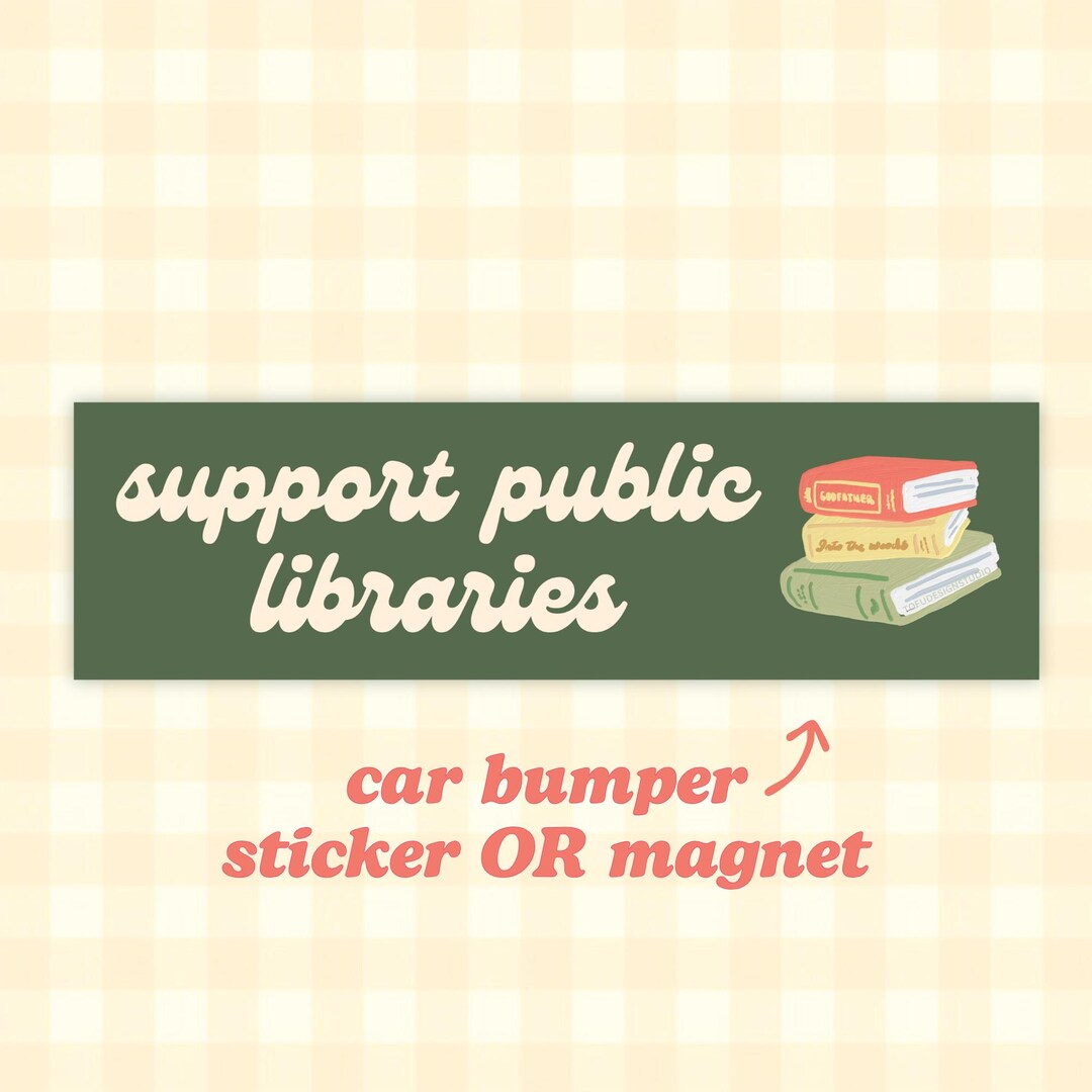 Support Public Libraries | Car Bumper Sticker OR Magnet | Green ...